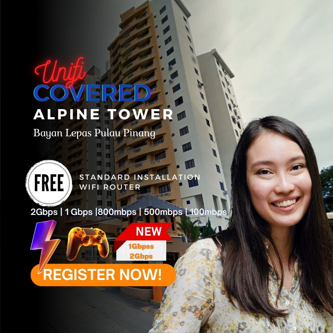 Unifi Home Fibre Now Covers Alpine Tower, Bayan Lepas, Pulau Pinang ...